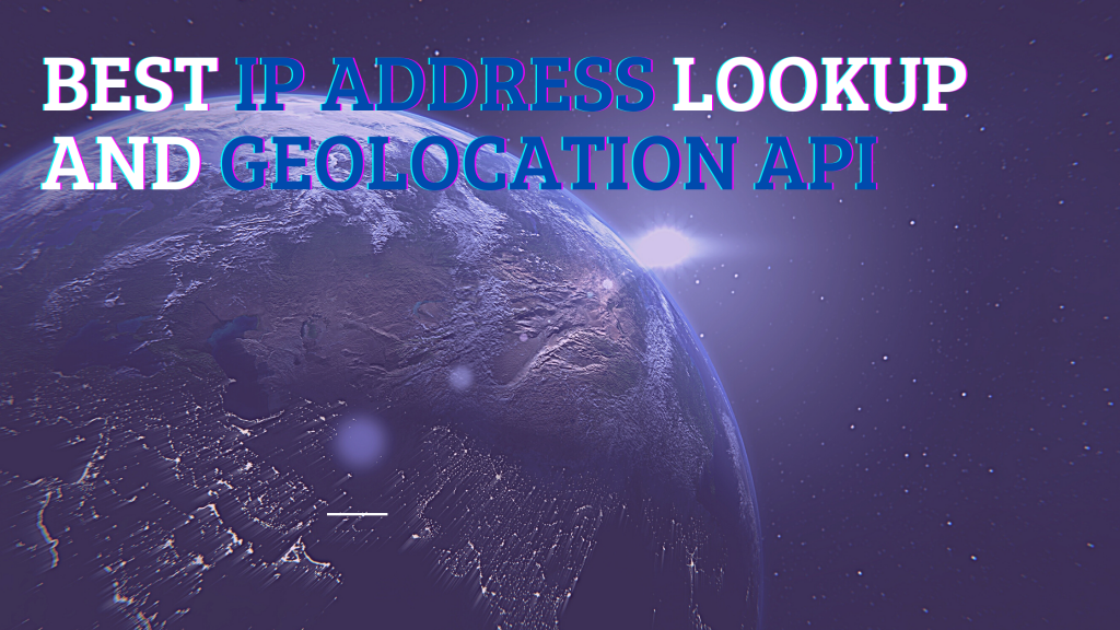 Which Is The Most Accurate IP Address Lookup and Geolocation API In 2022 – TheStartupFounder.com