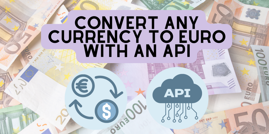 Convert Any Currency To Euro With A Forex API – TheStartupFounder.com