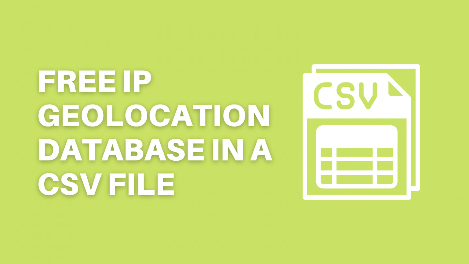 Best Free IP Geolocation Database In A CSV File – TheStartupFounder.com