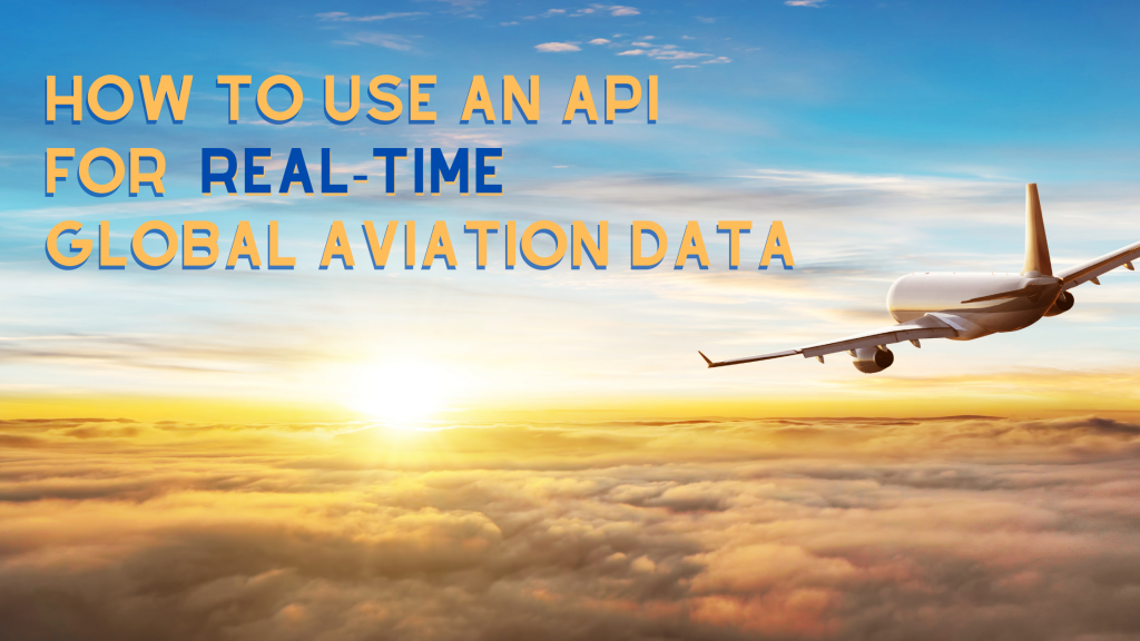 How To Use An API For Real-Time Global Aviation Data ...