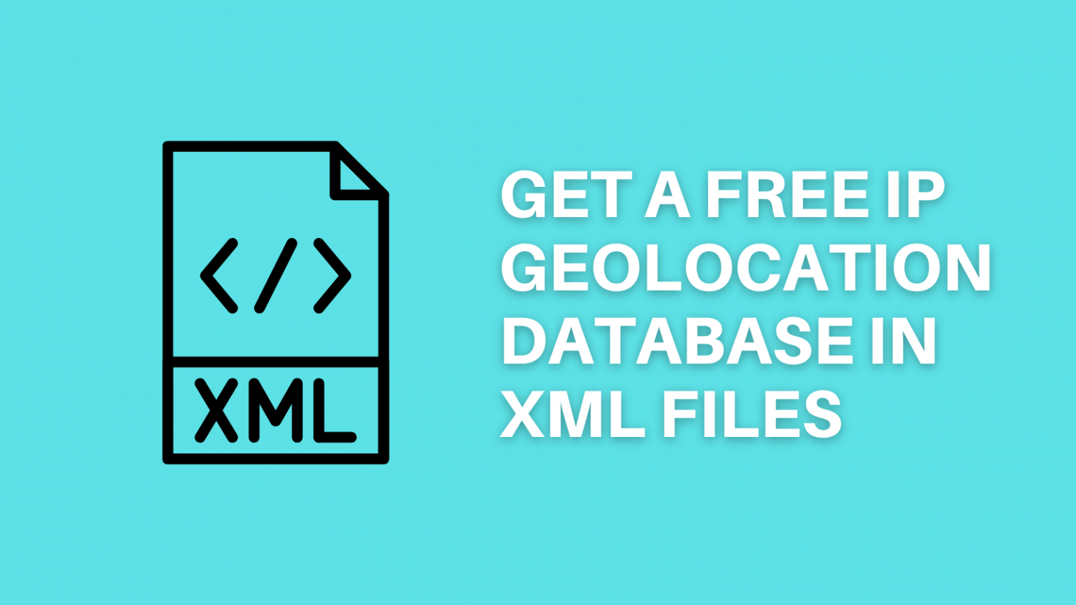 Get A Free IP Geolocation Database In XML Files – TheStartupFounder.com