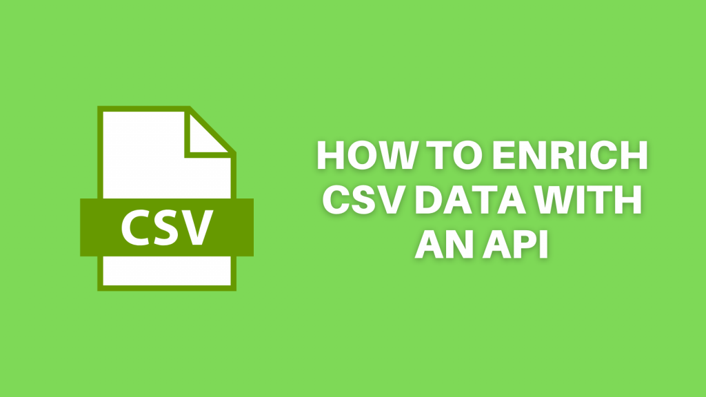 How To Enrich CSV Data With An API – TheStartupFounder.com