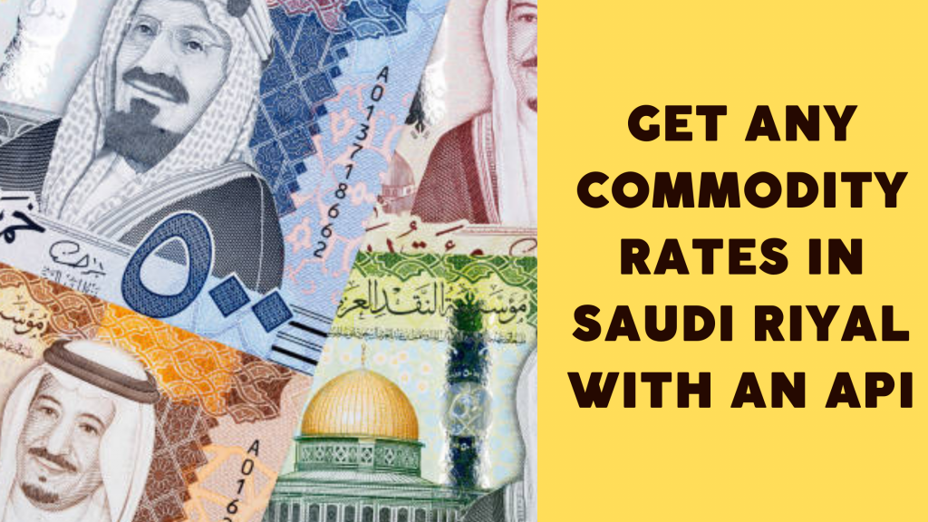 Get Any Commodity Rates In Saudi Riyal With An API