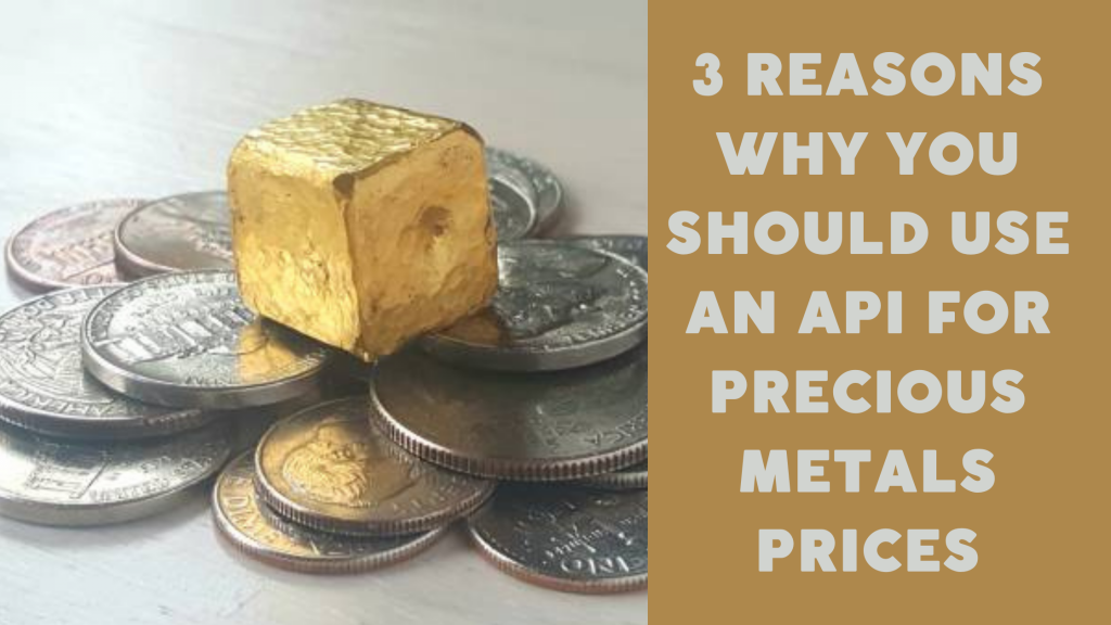 3 Reasons Why You Should Use An API For Precious Metals Prices ...