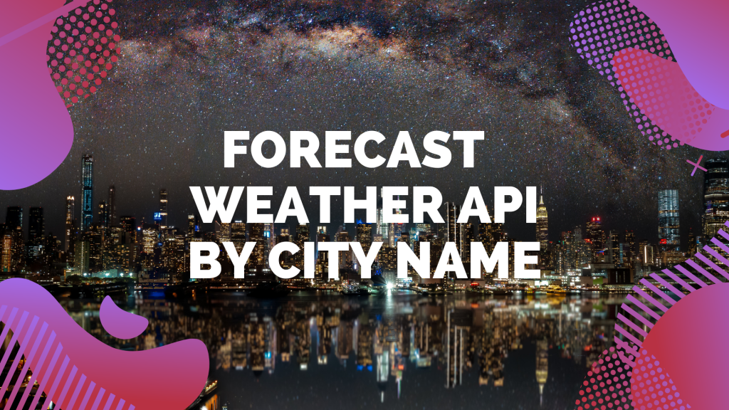 Best Weather API To Get Forecast Data By City Names – TheStartupFounder.com