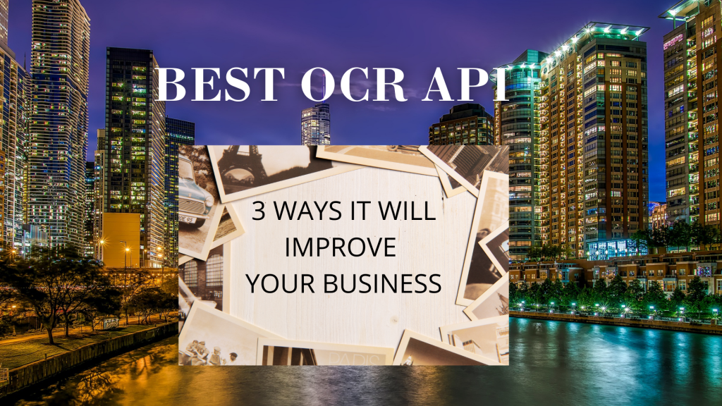 3 Ways OCR APIs Will Improve Your Business