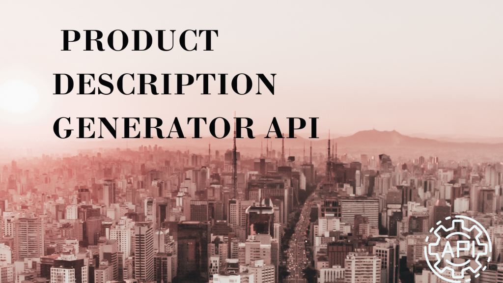 Use This Product Description Generator API To Get A Competitive Edge. – TheStartupFounder.com