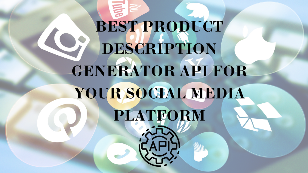 Best Product Description Generator API For Your Social Media Platform. – TheStartupFounder.com