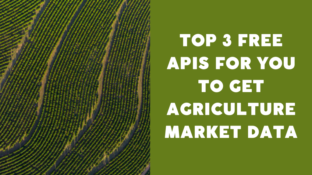 Top 3 Free APIs For You To Get Agriculture Market Data ...