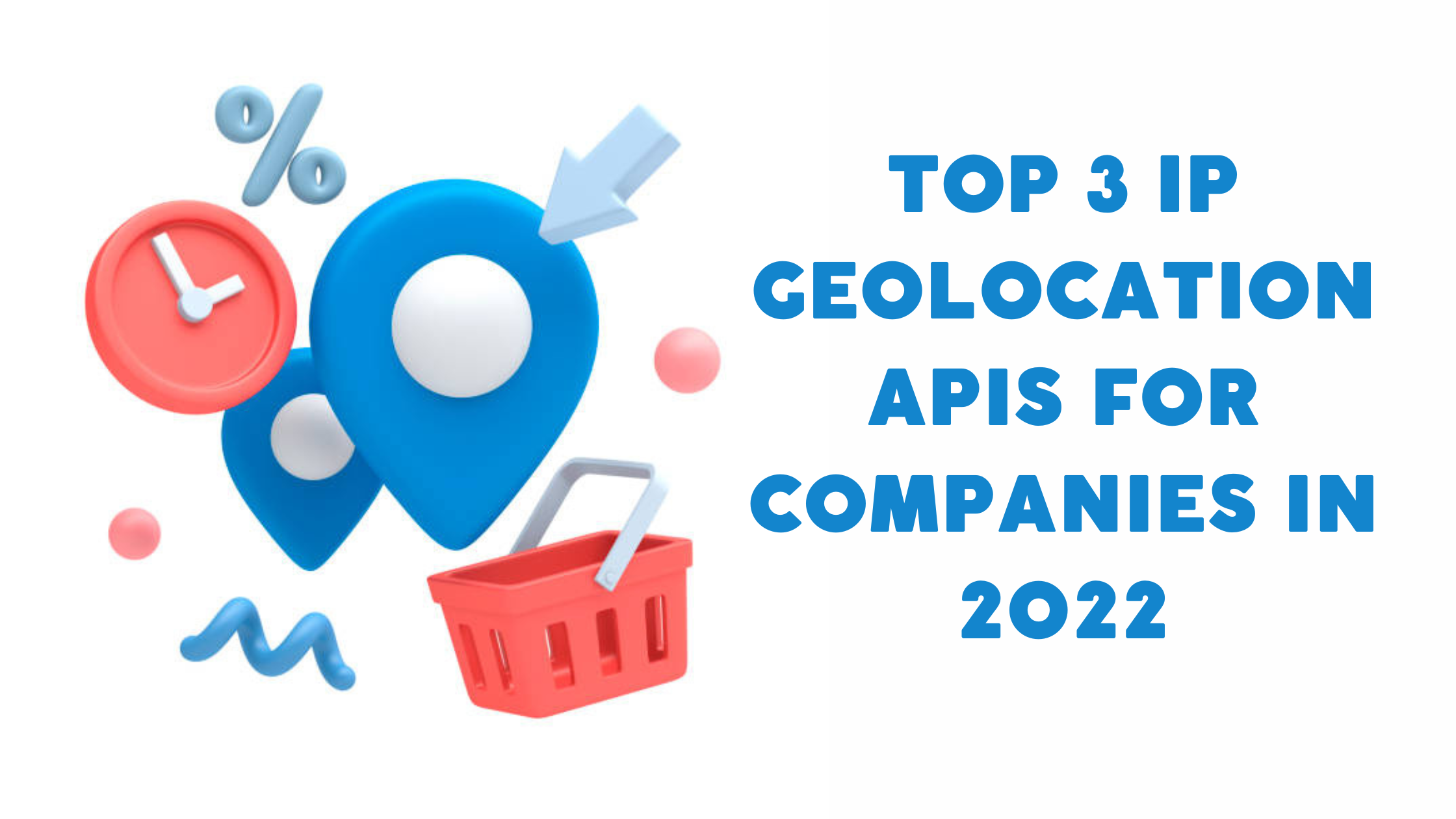 Top 3 IP Geolocation APIs For Companies In 2022