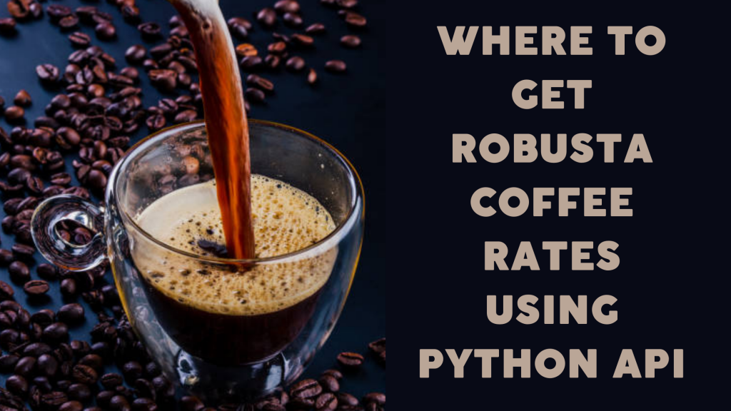 Where To Get Robusta Coffee Rates Using Python API – TheStartupFounder.com