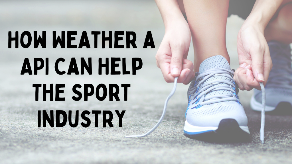 How A Weather API Can Help The Sport Industry
