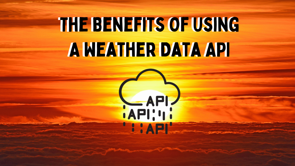 The Benefits Of Using A Weather Data API