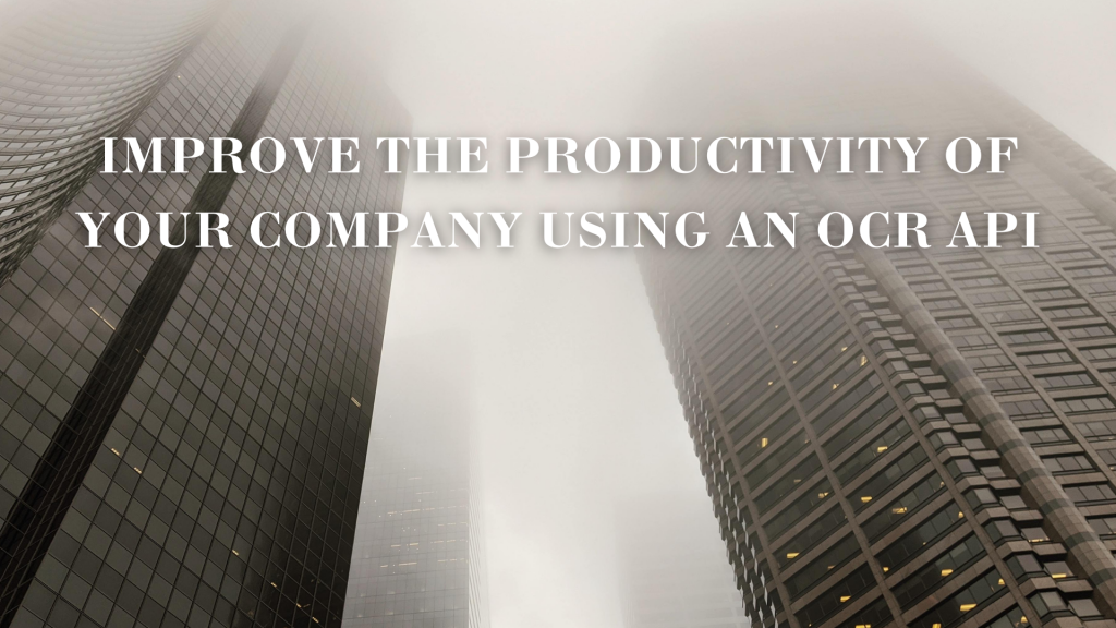 Improve The Productivity Of Your Company Using An OCR API – TheStartupFounder.com