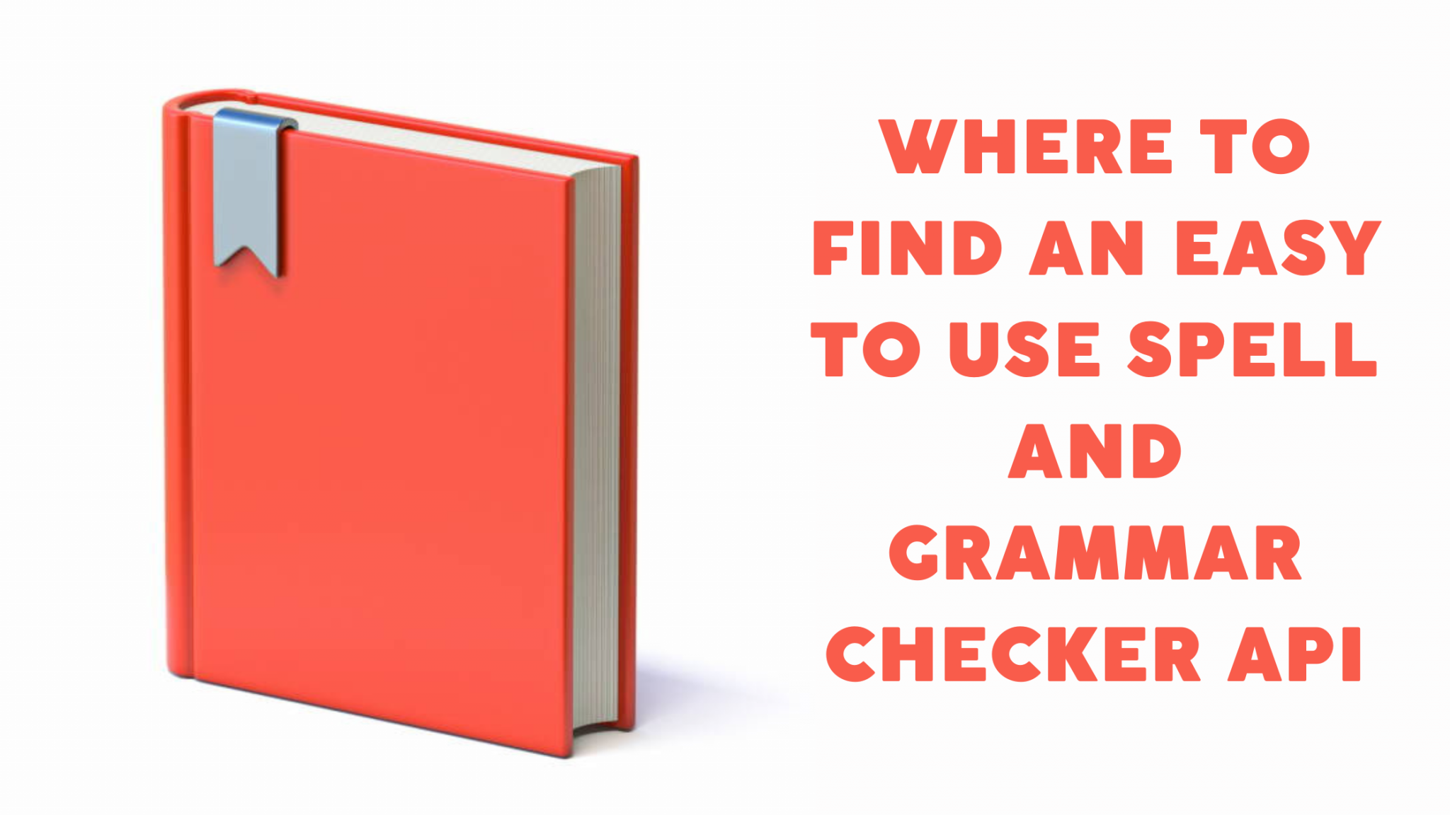 Where To Find An Easy To Use Spell And Grammar Checker API ...
