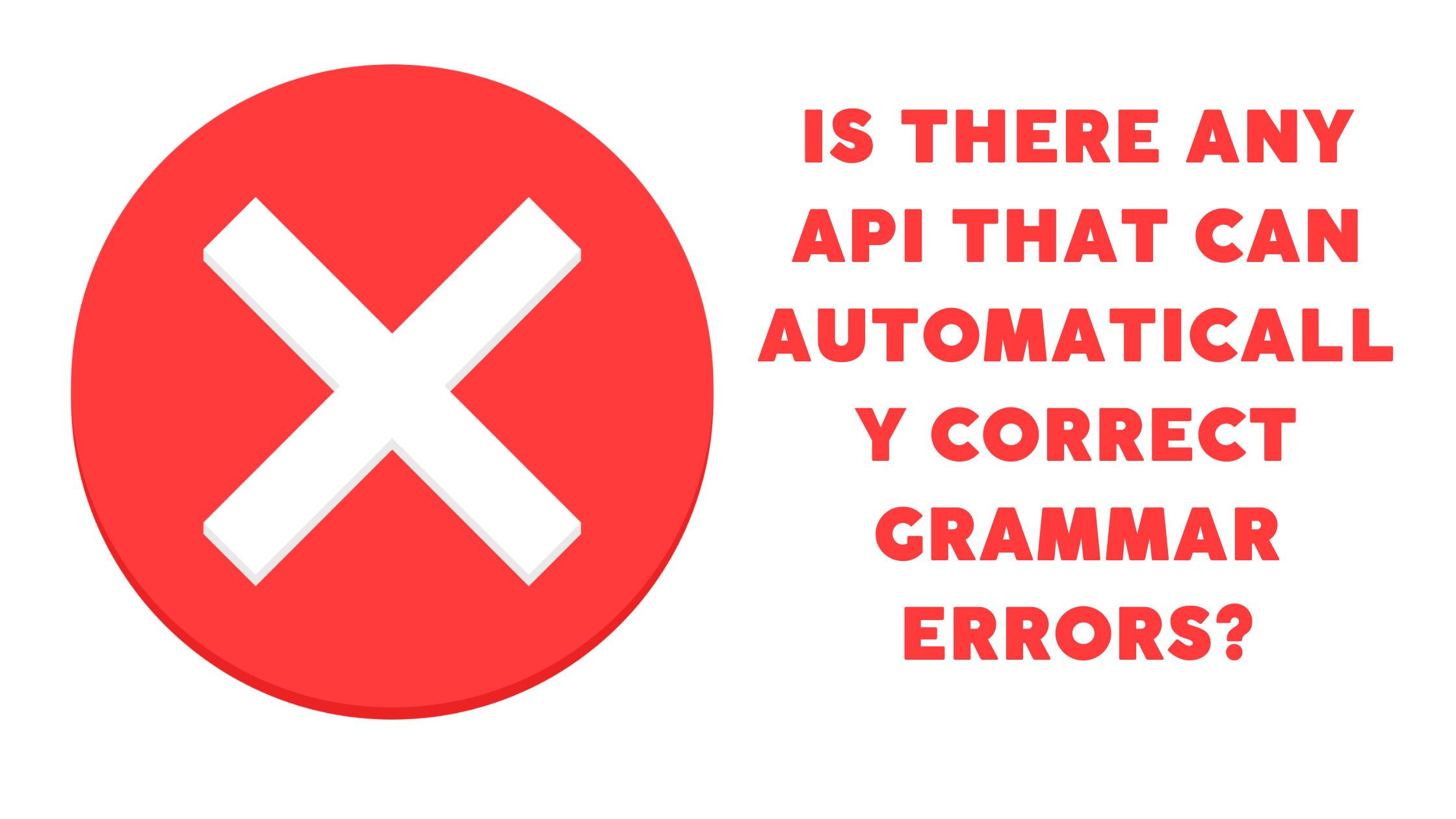 Is There Any API That Can Automatically Correct Grammar Errors Is There Any API That Can Automatically Correct Grammar Errors