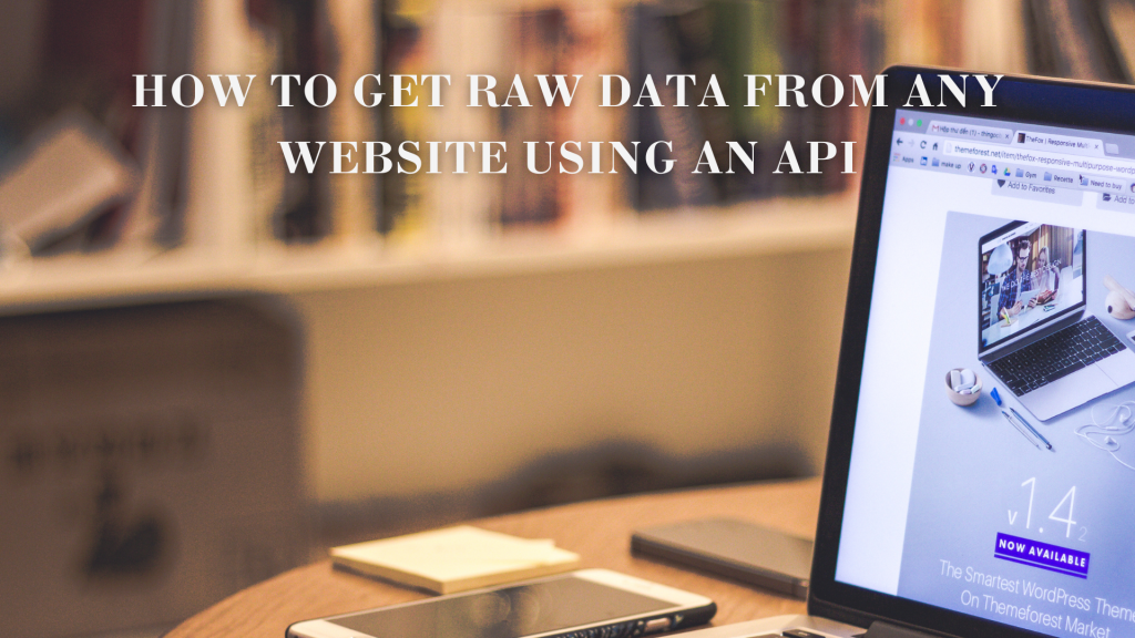 How To Get Raw Data From Any Website Using An API – TheStartupFounder.com