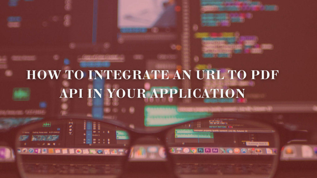 How To Integrate An URL To PDF API In Your Application ...