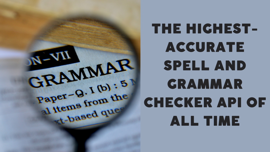 The Highest-Accurate Spell And Grammar Checker API Of All Time ...