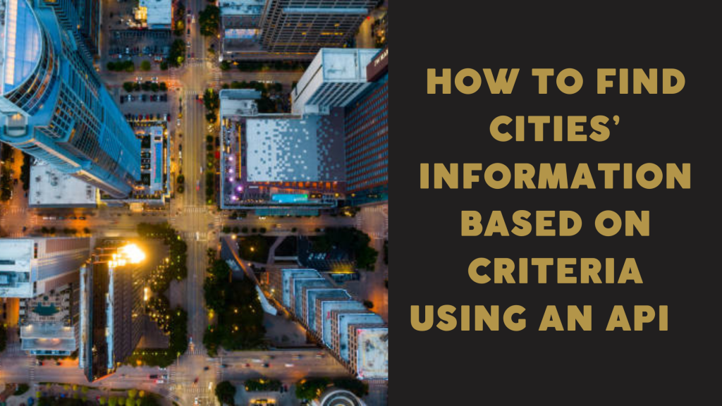 How To Find Cities’ Information Based On Criteria Using An API ...