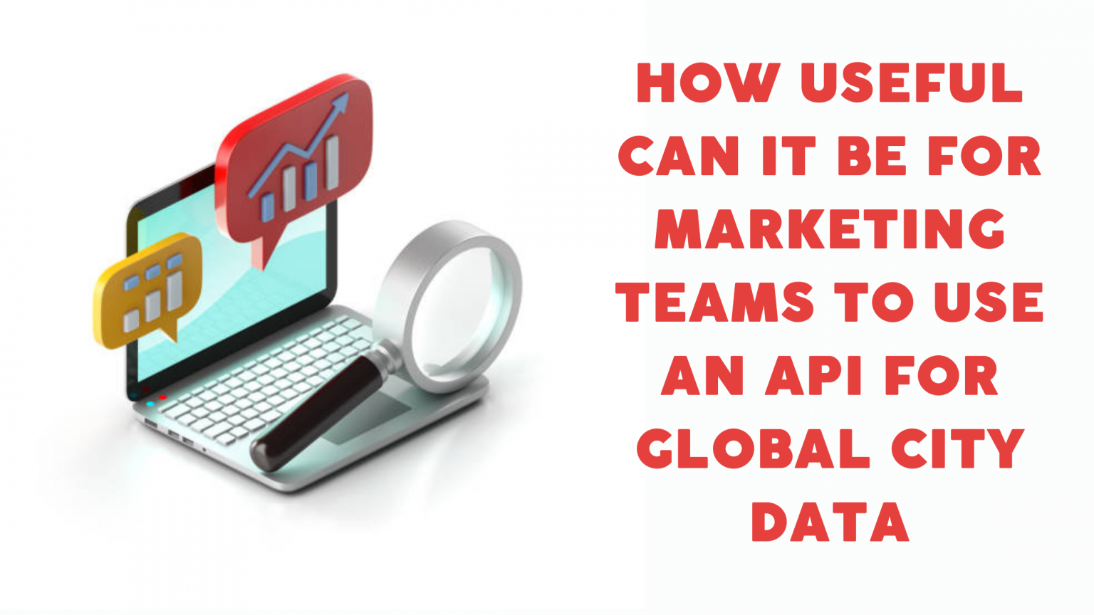 How Useful Can It Be For Marketing Teams To Use An API For Global City Data – TheStartupFounder.com