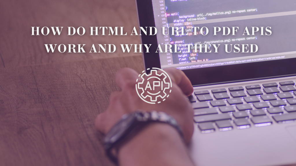 How Do HTML And URL To PDF APIs Work And Why Are They Used – TheStartupFounder.com