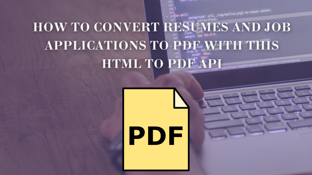 How To Convert Resumes And Job Applications To PDF With This HTML To PDF API – TheStartupFounder.com