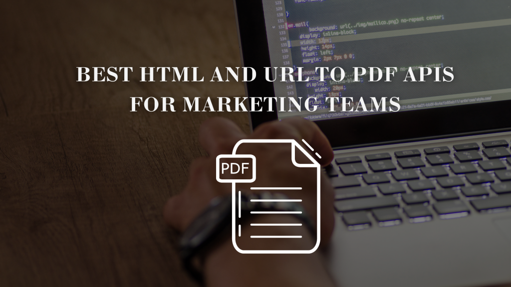 Best HTML And URL To PDF APIs For Marketing Teams