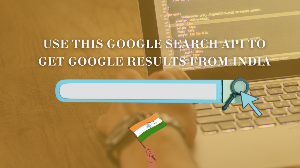 Use This Google Search API To Get Google Results From India – TheStartupFounder.com