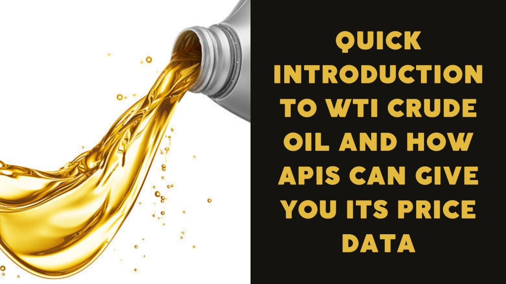Quick Introduction To WTI Crude Oil And How APIs Can Give You Its Price ...