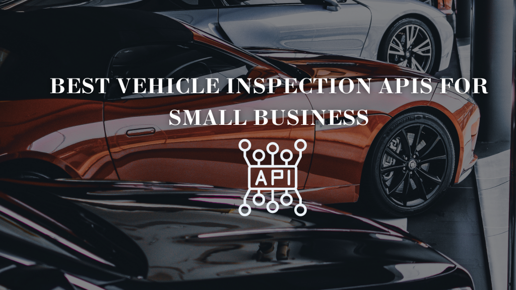Best Vehicle Inspection APIs For Small Business