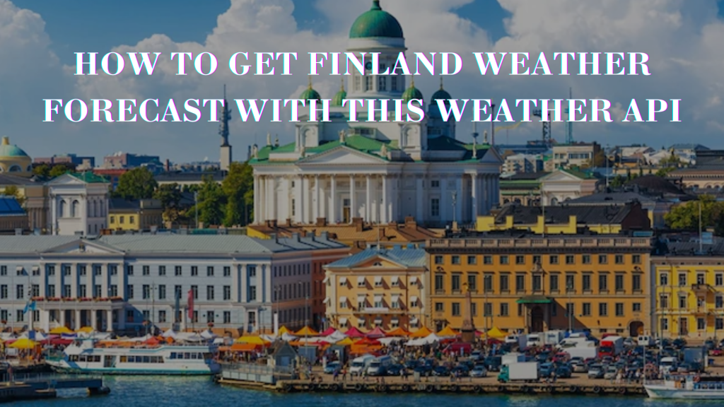 How To Get Finland Weather Forecast With This Weather API ...