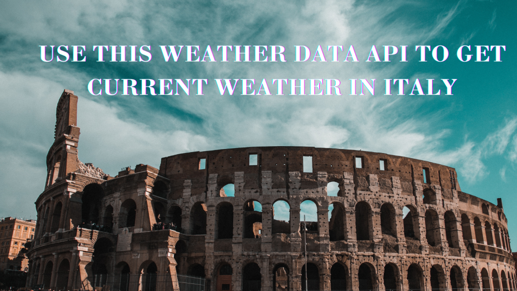 Use This Weather Data API To Get Current Weather In Italy – TheStartupFounder.com