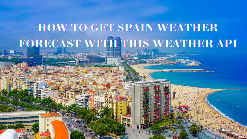 How To Get Spain Weather Forecast With This Weather API ...