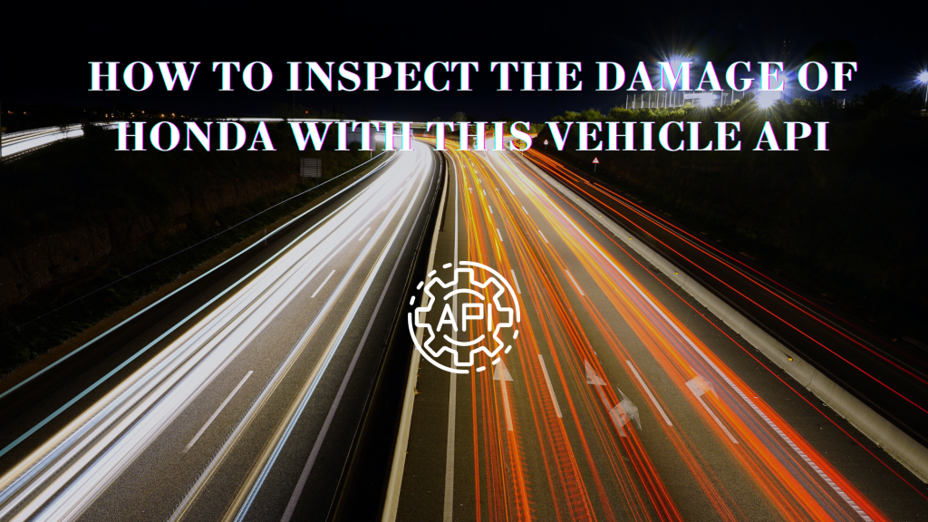 How To Inspect The Damage Of Honda With This Vehicle API – TheStartupFounder.com