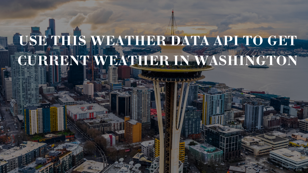 Use This Weather Data API To Get Current Weather In Washington – TheStartupFounder.com