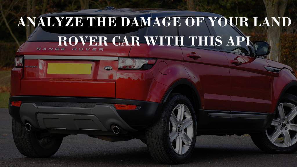 Analyze The Damage Of Your Land Rover Car With This API – TheStartupFounder.com