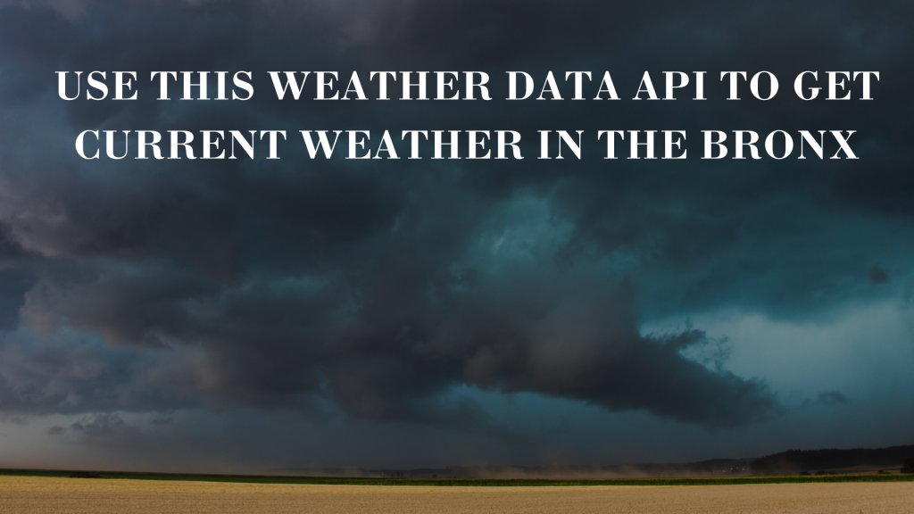 Use This Weather Data API To Get Current Weather In The Bronx – TheStartupFounder.com
