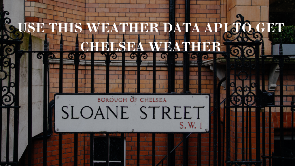 Use This Weather Data API To Get Chelsea Weather