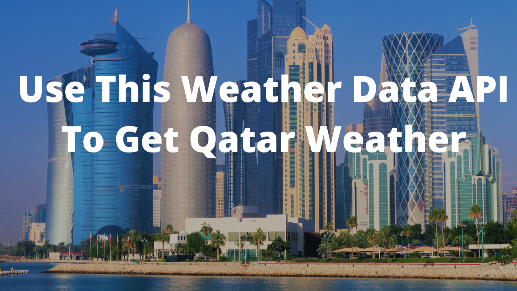 Use This Weather Data API To Get Qatar Weather Use This Weather Data API To Get Qatar Weather