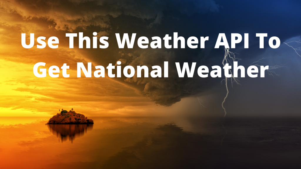 Use This Weather API To Get National Weather – TheStartupFounder.com