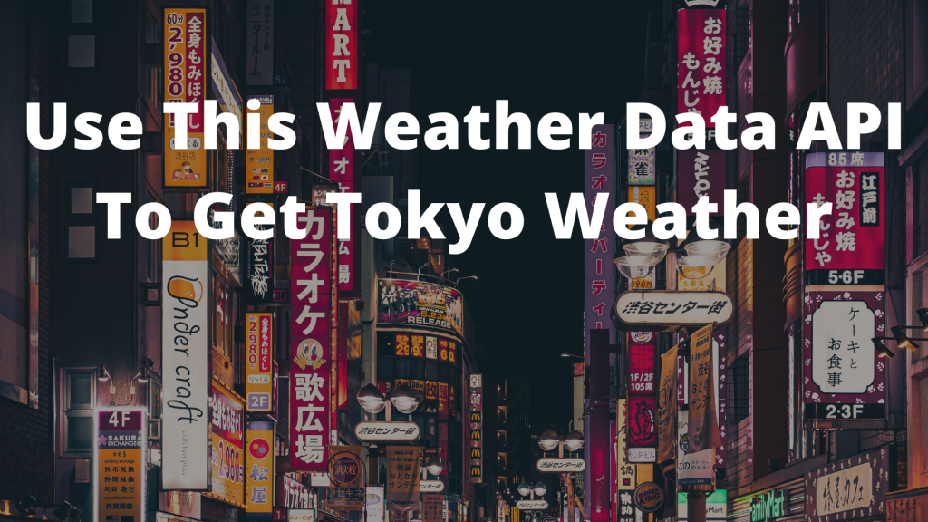 Use This Weather Data API To Get Tokyo Weather – TheStartupFounder.com