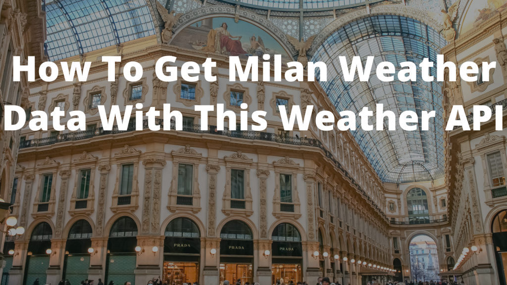 How To Get Milan Weather Data With This Weather API – TheStartupFounder.com