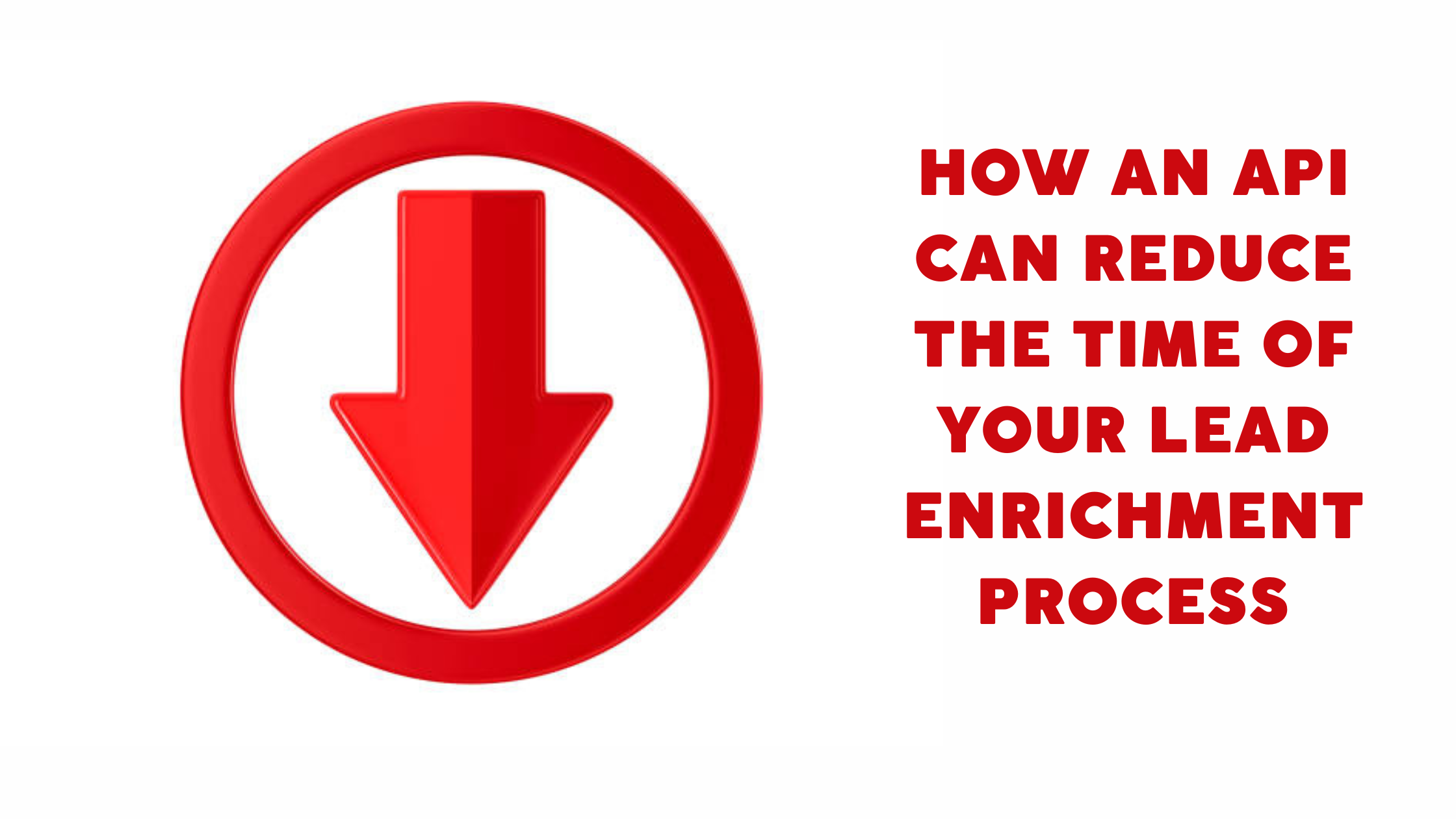 How An API Can Reduce The Time Of Your Lead Enrichment Process