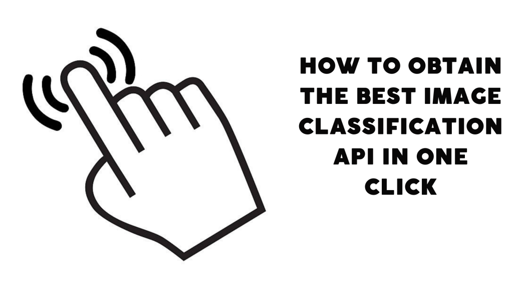 How To Obtain The Best Image Classification API In One Click ...