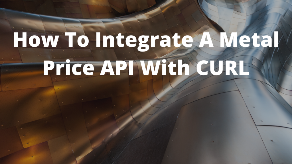 How To Integrate A Metal Price API With CURL – TheStartupFounder.com