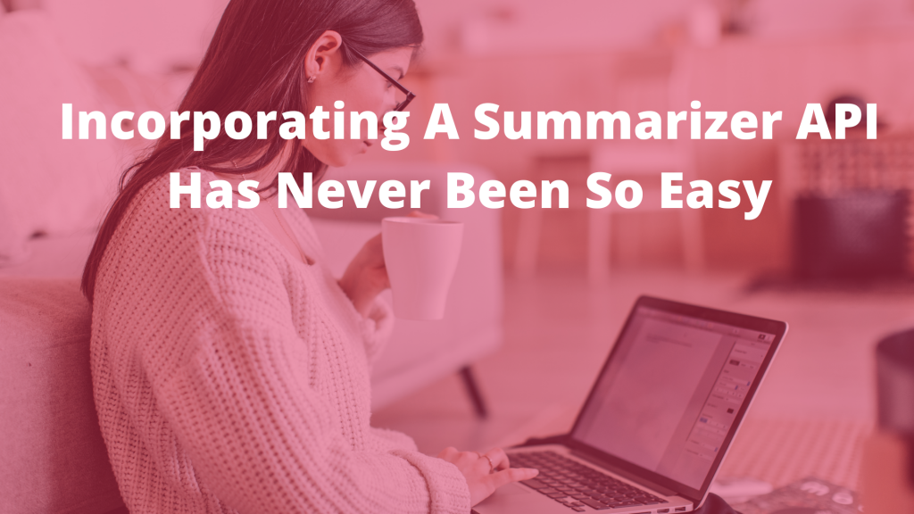 Incorporating A Summarizer API Has Never Been So Easy