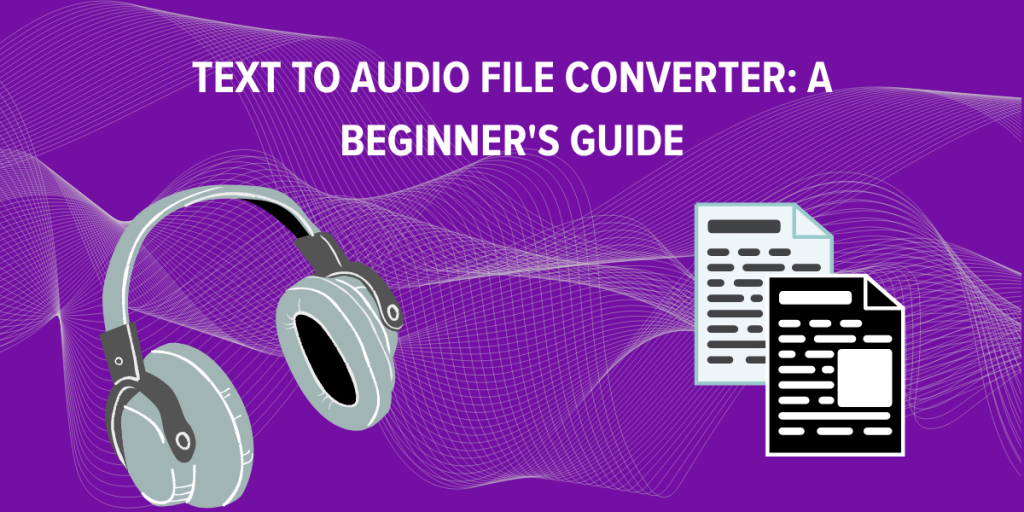 Text To Audio File Converter: A Beginner’s Guide – TheStartupFounder.com